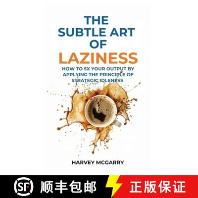 现货 The Subtle Art Of Laziness: How to 5X Your Output by Applying the Principle of Strategic Idleness [9798349455766]