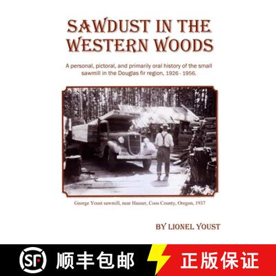 【3-4周达】Sawdust in the Western Woods: A personal, and primarily oral history of the small sawmill ... [9780972622622]