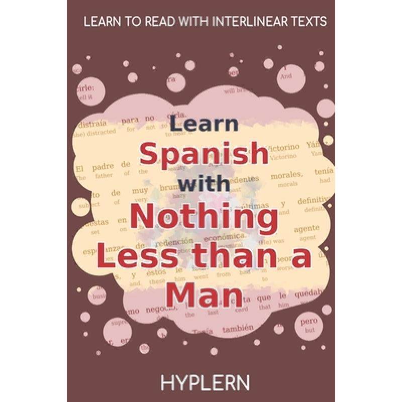 【4周达】Learn Spanish with Nothing less than a Man: Interlinear Spanish to ...