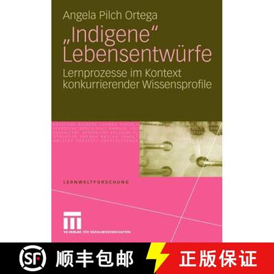【3-4周达】Indigene Lebensentwürfe : Lernprozesse im Kontext konkurrierender Wissensprofile [9783531164823]
