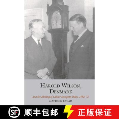【3-4周达】Harold Wilson, Denmark and the Making of Labour European Policy, 1958-72 [9781800857131]