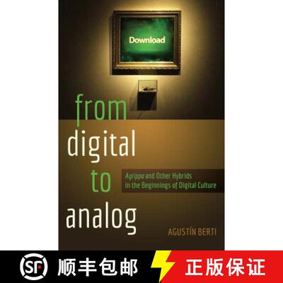 【3-4周达】From Digital to Analog : «Agrippa» and Other Hybrids in the Beginnings of Digital Culture [9781433125058]