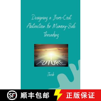 【3-4周达】Designing a Zero-Cost Abstraction for Memory-Safe Threading [9783384253149]