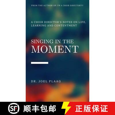 【3-4周达】Singing in the Moment: A Choir Director's Notes on Life, Learning and Contentment [9781737351801]