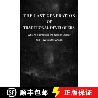 【3-4周达】The Last Generation of Traditional Developers: Why AI Is Breaking the Career Ladder and Ho... [9798295484902]