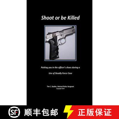 【3-4周达】Shoot or be Killed: Putting you in the officer's shoes during a Use of Deadly Force Case [9780692216132]