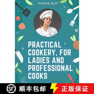 【3-4周达】Practical Cookery, for Ladies and Professional Cooks: The Whole Science and Art of Prepari... [9781805475415]