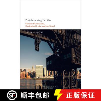 【3-4周达】Peripheralizing DeLillo: Surplus Populations, Capitalist Crisis, and the Novel [9781501378393]