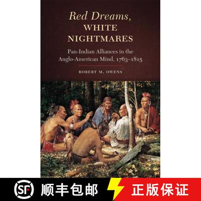 预订 精装 Red Dreams, White Nightmares – Pan–Indian Alliances in the Anglo–American Mind,  1763–1815 [9780806146461]