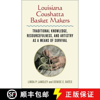 预订 精装 Louisiana Coushatta Basket Makers – Traditional Knowledge, Resourcefulness, and Artistry A... [9780807171240]