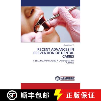 【3-4周达】RECENT ADVANCES IN PREVENTION OF DENTAL CARIES: IS SEALING AND HEALING A CARIOUS LESION PO... [9786208450281]