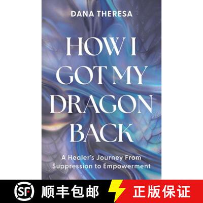 【3-4周达】How I Got My Dragon Back: A Healer's Journey from Suppression to Empowerment [9781764372312]