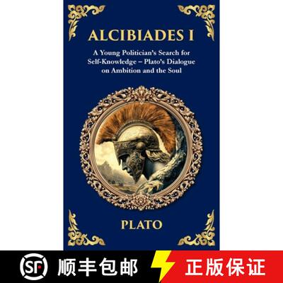 【3-4周达】Alcibiades I: A Young Politician's Search for Self-Knowledge - Plato's Dialogue on Ambitio... [9781806292653]