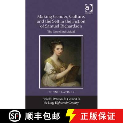 【3-4周达】精装 Making Gender, Culture, and the Self in the Fiction of Samuel Richardson : The Novel ... [9781409446323]