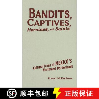【3-4周达】精装 Bandits, Captives, Heroines, and Saints: Cultural Icons of Mexico's Northwest Borderl... [9780816648566]