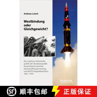 【3-4周达】精装 Westbindung Oder Gleichgewicht?: Die Nukleare Sicherheitspolitik Der Bundesrepublik D... [9783110535778]