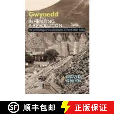 【3-4周达】Gwynedd, Inheriting a Revolution: The Archaeology of Industrialisation in North West Wales [9781860775154]