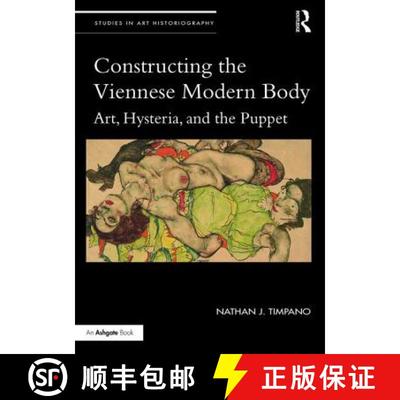 【3-4周达】Constructing the Viennese Modern Body: Art, Hysteria, and the Puppet [9781138220188]