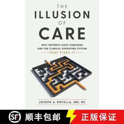 【3-4周达】精装 The Illusion of Care: Why Patients Leave Confused and the Clinical Operating System T... [9781544554044]