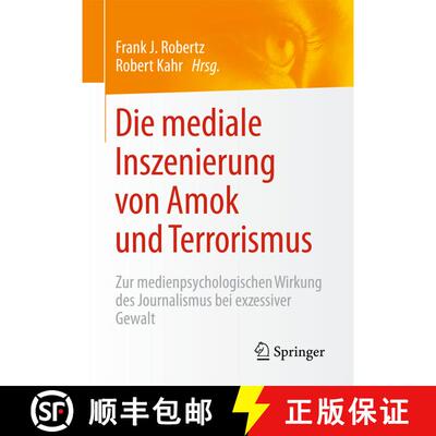 【3-4周达】Die mediale Inszenierung von Amok und Terrorismus : Zur medienpsychologischen Wirkung des ... [9783658121358]