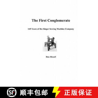 【3-4周达】The First Conglomerate 145 Years of the Singer Sewing Machine Company [9780967595504]