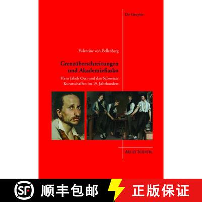 【3-4周达】精装 Grenzüberschreitungen und Akademiefiasko – Hans Jakob Oeri und das Schweizer Kunsts... [9783110339987]