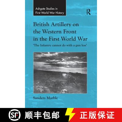 【3-4周达】British Artillery on the Western Front in the First World War: 'The Infantry Cannot Do wit... [9781138270466]