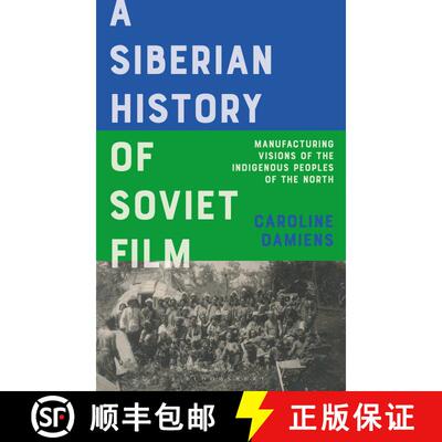 【3-4周达】精装 A Siberian History of Soviet Film: Manufacturing Visions of the Indigenous Peoples of... [9781350269880]