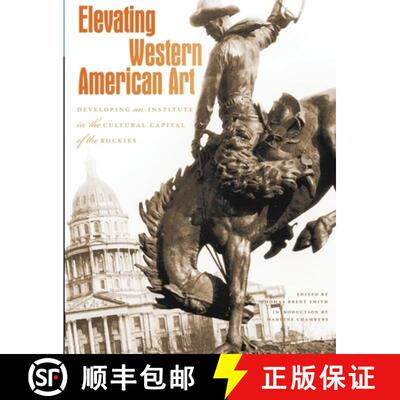 【3-4周达】精装 Elevating Western American Art – Developing an Institute in the Cultural Capital of ... [9780914738725]