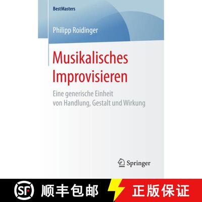 【3-4周达】Musikalisches Improvisieren : Eine generische Einheit von Handlung, Gestalt und Wirkung (1... [9783658184223]