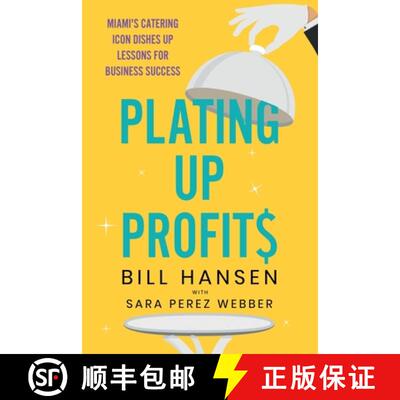 【3-4周达】Plating Up Profits: Miami's Catering Icon Dishes Up Lessons For Business Success [9781917523233]