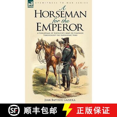 【3-4周达】精装 A Horseman for the Emperor: A Cavalryman of Napoleon's Army on Campaign Throughout th... [9781846773860]