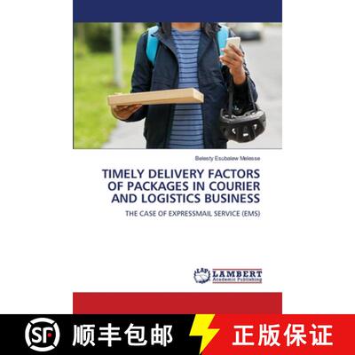 【3-4周达】TIMELY DELIVERY FACTORS OF PACKAGES IN COURIER AND LOGISTICS BUSINESS: THE CASE OF EXPRESS... [9786209282652]