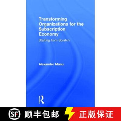 【3-4周达】精装 Transforming Organizations for the Subscription Economy: Starting from Scratch [9781138281691]