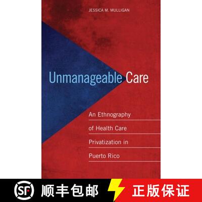 【3-4周达】Unmanageable Care – An Ethnography of Health Care Privatization in Puerto Rico [9780814724910]