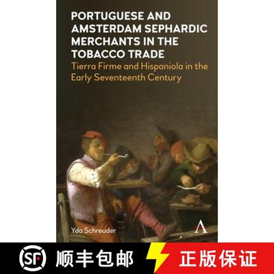【3-4周达】Portuguese and Amsterdam Sephardic Merchants in the Tobacco Trade : Tierra Firme and Hispa... [9781785278280]