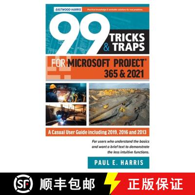 【3-4周达】99 Tricks and Traps for Microsoft Project 365 and 2021: A Casual User Guide Including 2019... [9781925185881]