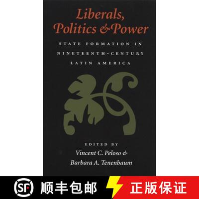 【3-4周达】Liberals, Politics, and Power – State Formation in Nineteenth–Century Latin America [9780820352466]