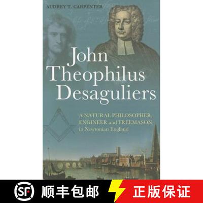 【3-4周达】John Theophilus Desaguliers: A Natural Philosopher, Engineer and Freemason in Newtonian En... [9781441127785]
