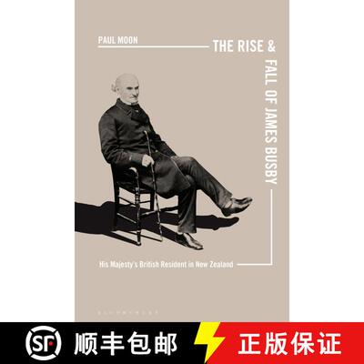 【3-4周达】The Rise and Fall of James Busby: His Majesty’s British Resident in New Zealand [9781350116658]
