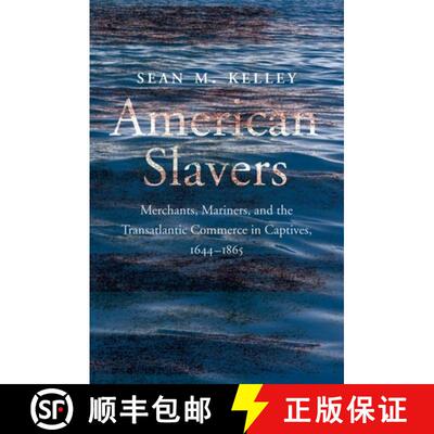【3-4周达】精装 American Slavers: Merchants, Mariners, and the Transatlantic Commerce in Captives, 16... [9780300263596]