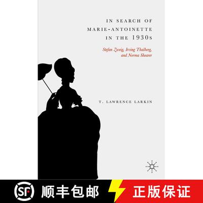 【3-4周达】精装 In Search of Marie-Antoinette in the 1930s : Stefan Zweig, Irving Thalberg, and Norma... [9783030145996]