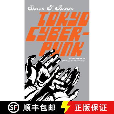 【3-4周达】Tokyo Cyberpunk: Posthumanism in Japanese Visual Culture [9780230103603]