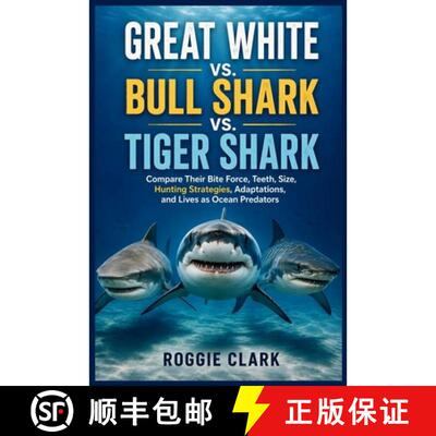 【3-4周达】Great White vs. Bull Shark vs. Tiger Shark: Compare Their Bite Force, Teeth, Size, Hunting... [9798868926433]
