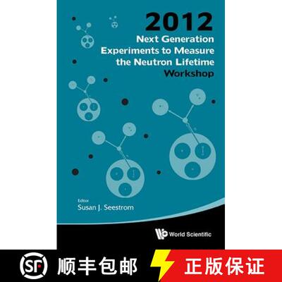 【3-4周达】精装 Next Generation Experiments to Measure the Neutron Lifetime : Proceedings of the 2012... [9789814571661]