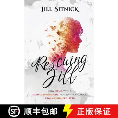 【3-4周达】Rescuing Jill: How MDMA with a Dash of Mushrooms Healed My Childhood Trauma-Induced PTSD [9798986022604]