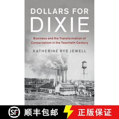 预订 精装 Dollars for Dixie: Business and the Transformation of Conservatism in the Twentieth Century... [9781107174023]