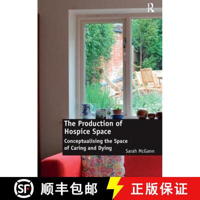 【3-4周达】The Production of Hospice Space: Conceptualising the Space of Caring and Dying [9781138245723]