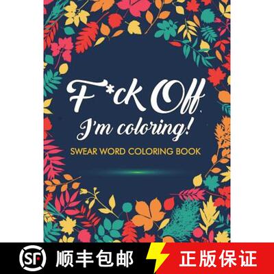【3-4周达】F*ck Off, I'm Coloring! Swear Word Coloring Book: 40 Cuss Words and Insults to Color & Rel... [9781945260032]
