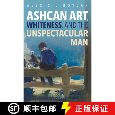 【3-4周达】Ashcan Art, Whiteness, and the Unspectacular Man [9781501371813]